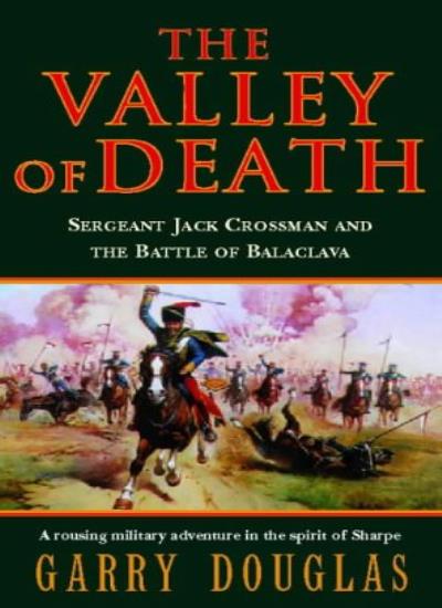 The Valley of Death: Sergeant Jack Crossman and the Battle of B ...