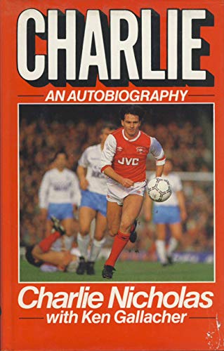 Charlie Nicholas. An Autobiography By Charlie Nicholas, Ken Gallacher ...