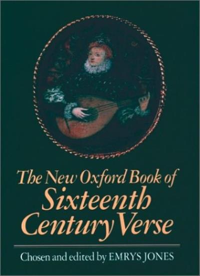 The New Oxford Book of Sixteenth Century Verse By Emrys Jones ...