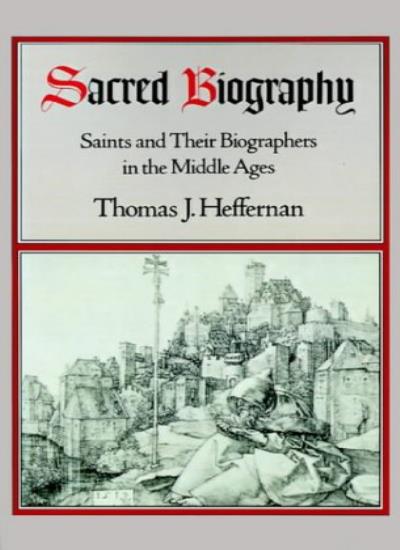 Sacred Biography: Saints and Their Biographers in the Middle Ages By ...