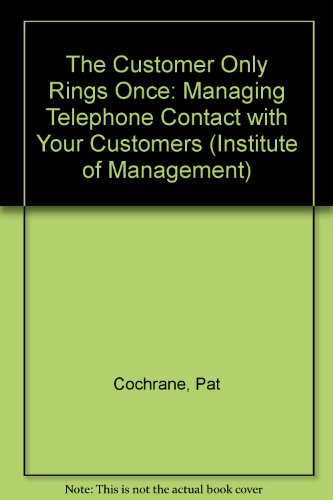 The Customer Only Rings Once: Managing Telephone Contact with Your Customers (I 9780273611745 ...