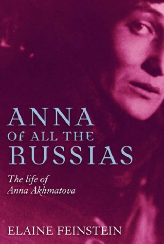 Anna of all the Russias: A Life of Anna Akhmatova By Elaine Feinstein ...