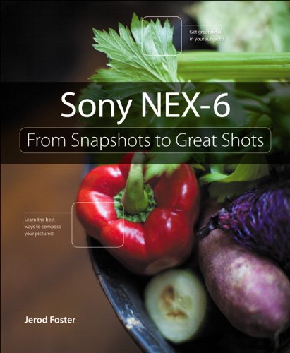 Sony NEX-6: From Snapshots to Great Shots By Jerod Foster 9780321906212 ...