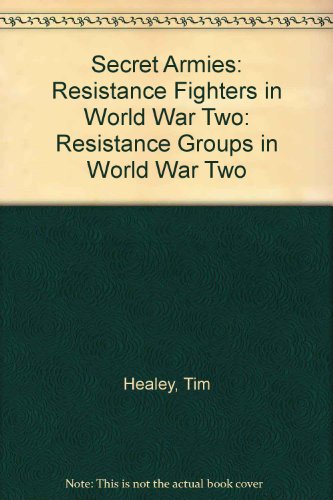 Secret Armies: Resistance Fighters in World War Two: Resistance Groups ...