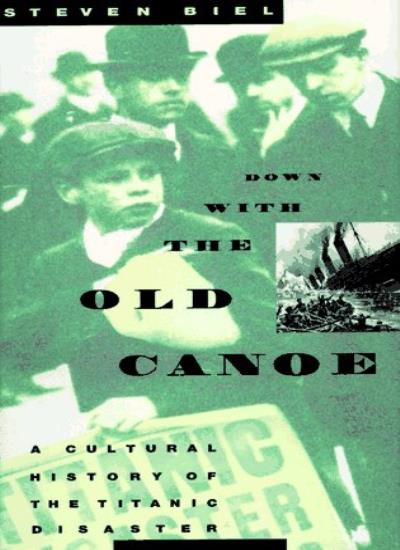 Down with the Old Canoe: Cultural History of the "Titanic" Disa ...