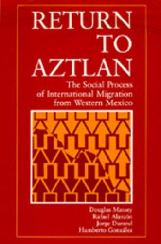 Return to Aztlan: No. 1: The Social Process of International Migration ...