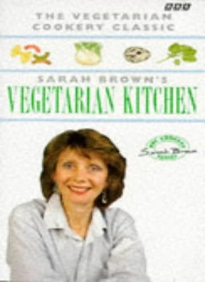 Sarah Brown's Vegetarian Kitchen (BBC cookery series) By Sarah Brown ...