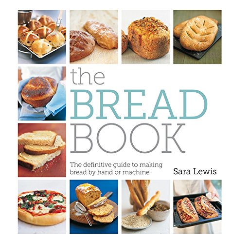 The Bread Book: The Definitive Guide to Making Bread by Hand or Machine ...