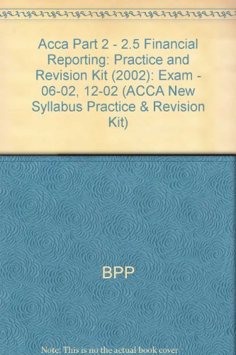 Acca Part 2 - 2.5 Financial Reporting: Practice and Revision Kit (2002 ...