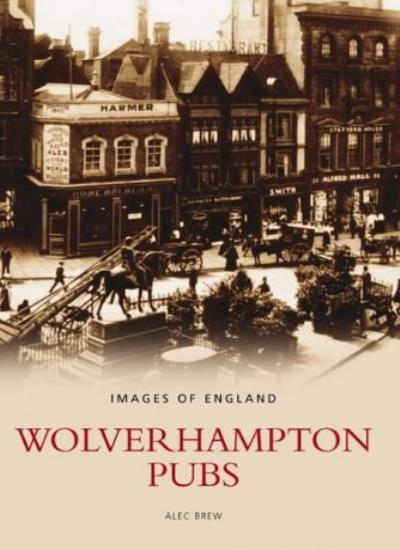 Wolverhampton Pubs (Archive Photographs: Images of England) By Alec ...