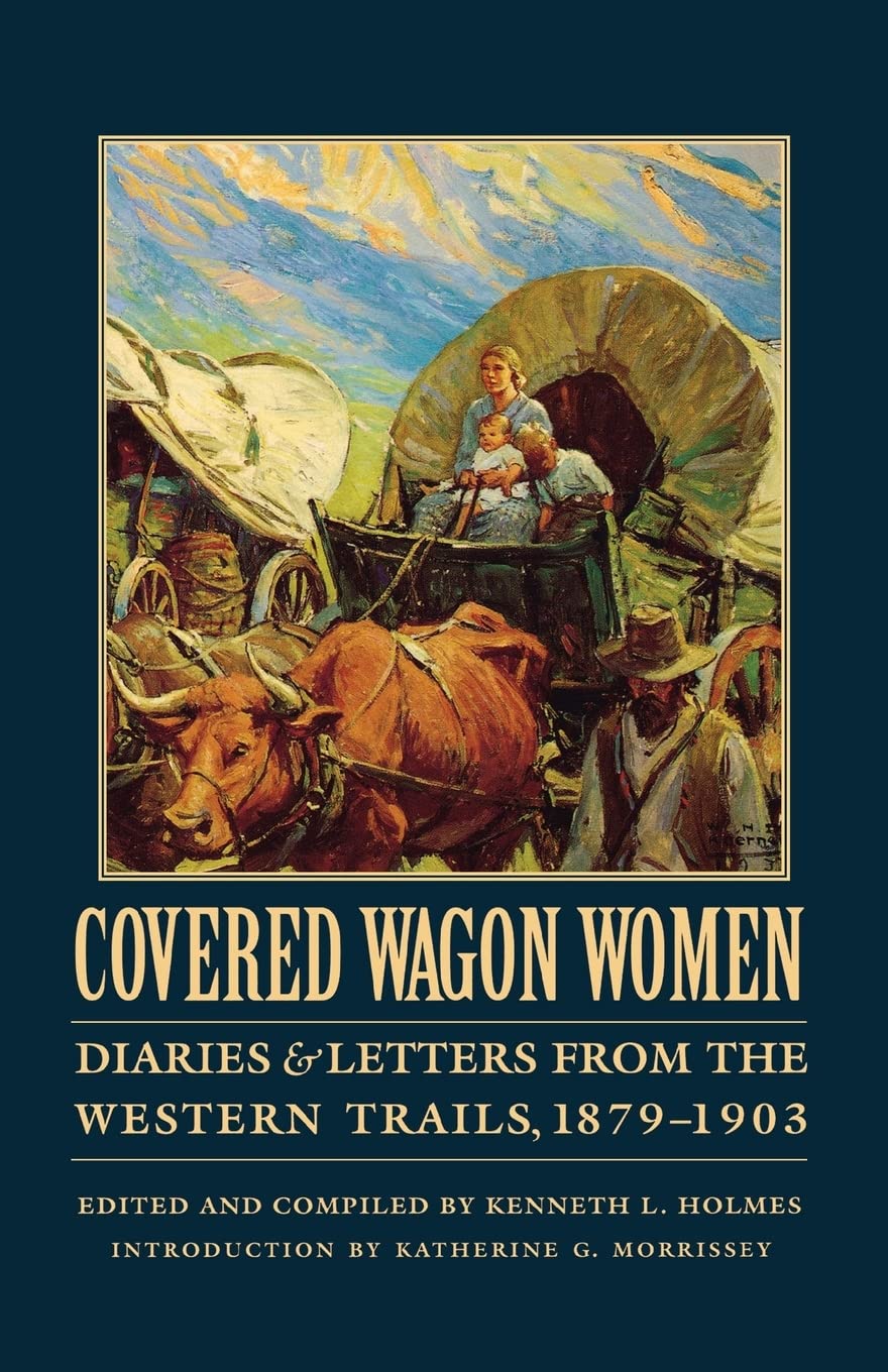 Covered Wagon Women: Diaries and Letters from the Western Trails, 1879 ...