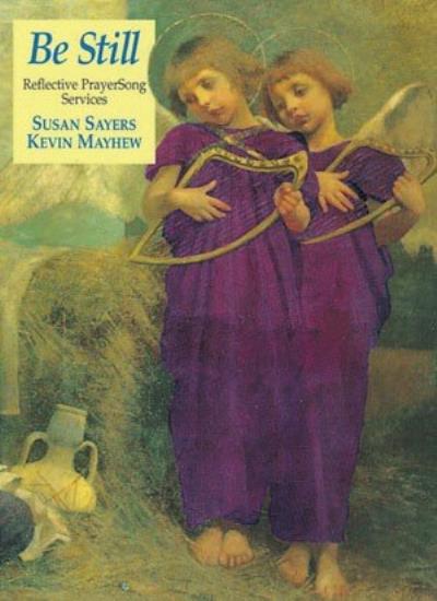 Be Still: Reflective Prayer Song Services By Susan Sayers, Kevin Mayhew ...