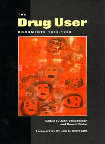 The Drug User: Documents, 1840-1960 By William S. Burroughs,John ...