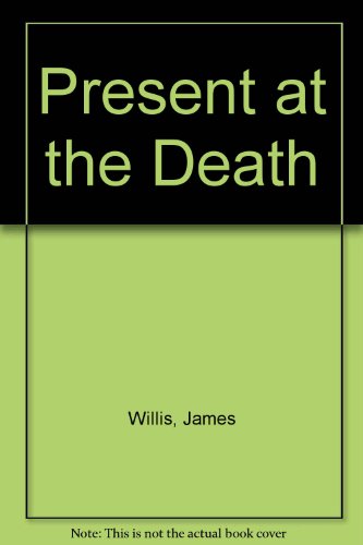 Present at the Death By James Willis 9780952524328 | eBay UK
