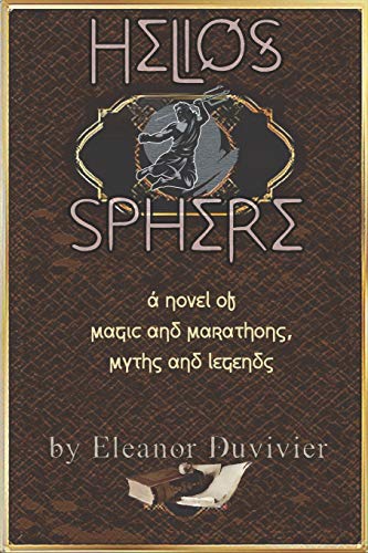 Helios Sphere: A Novel of Magic and Marathons, Myths and Legends By ...