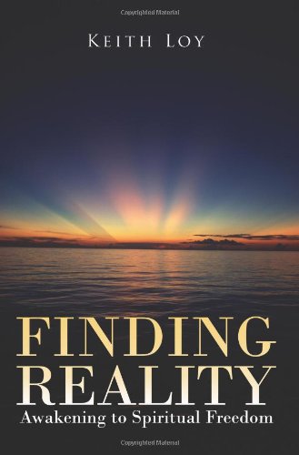 Finding Reality: Awakening to Spiritual Freedom By Keith Loy 1434372790 ...
