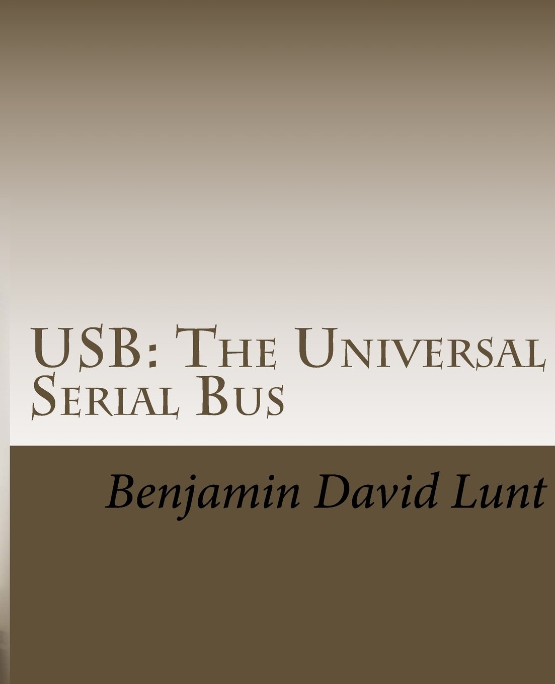 USB: The Universal Serial Bus: Volume 8 By Lunt, Benjamin David Benjamin David 1468151983 | eBay UK