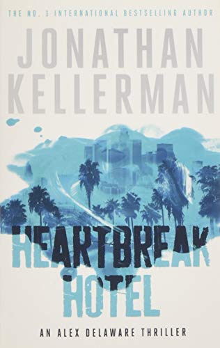 Heartbreak Hotel (Alex Delaware series, Book 32): A twisting ...
