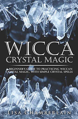 Wicca Crystal Magic: A Beginner’s Guide to Practicing Wiccan Crystal ...