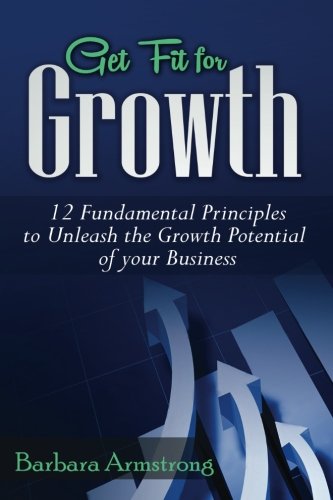 Get Fit for Growth: 12 Fundamental Principles to Unleash the Growth ...