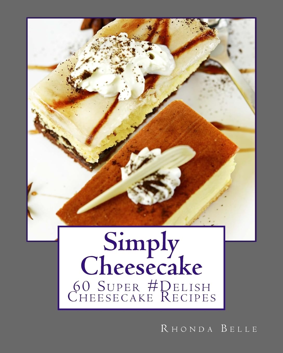 Simply Cheesecake: 60 Super #Delish Cheesecake Recipes: 27 (60 Super ...