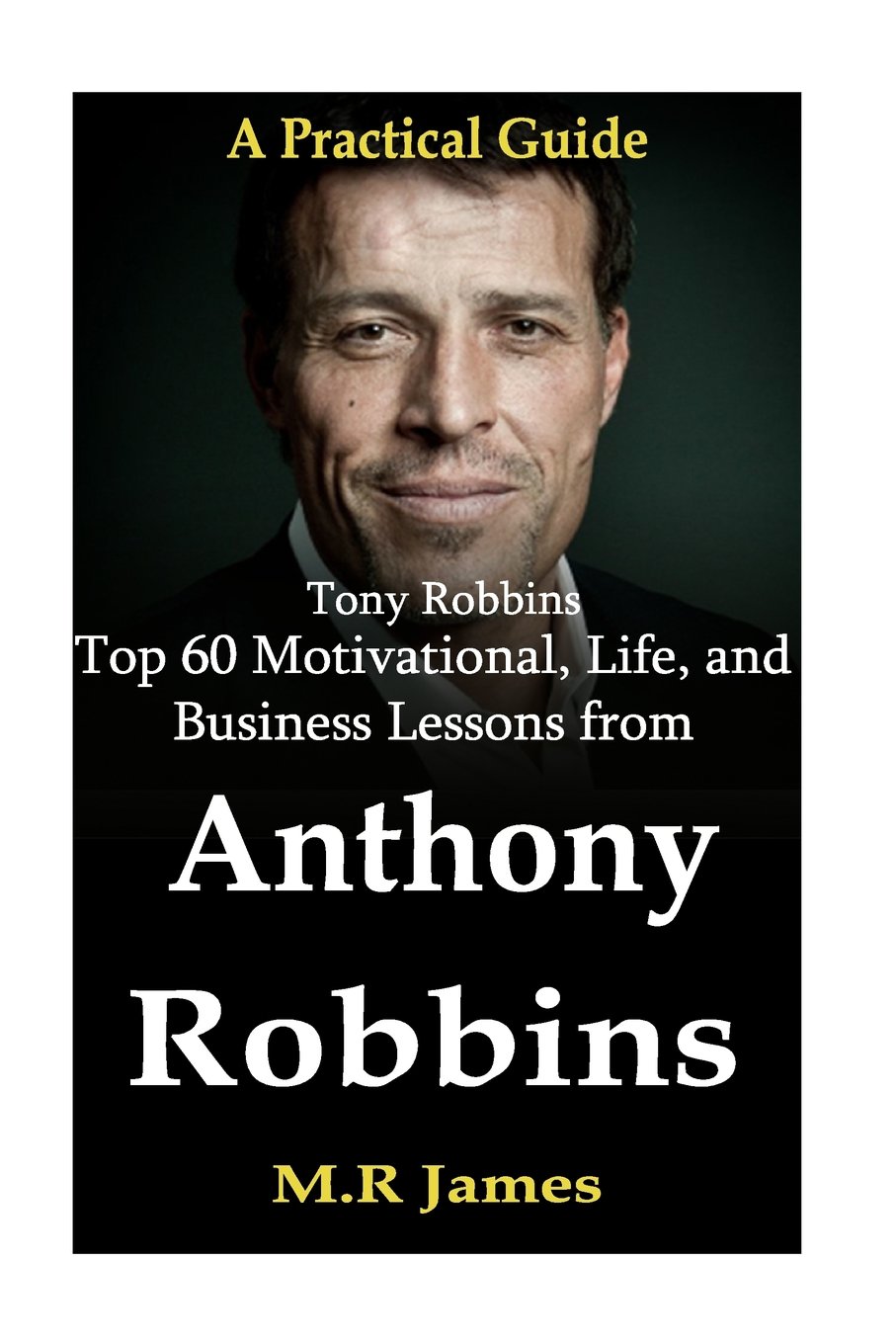 Tony Robbins: Top 60 Motivational, Life, and Business Lessons from ...