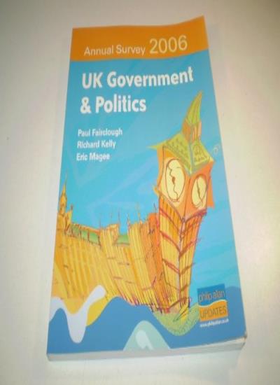 UK Government and Politics Annual Survey 2006 2006 By Paul Fairclough ...