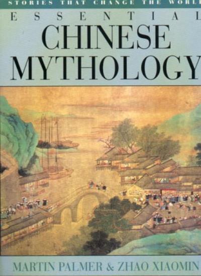 Essential Chinese Mythology: Stories that change the world (Essential ...