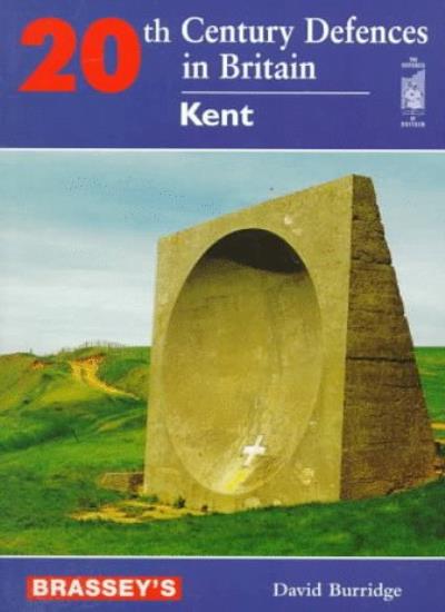 Twentieth Century Defence of Britain - Kent By David Burridge ...