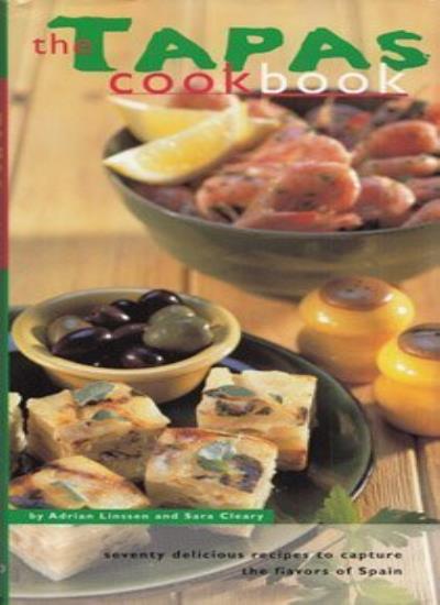 The Tapas Cookbook (70 Delicious Recipes to Capture the Flavors of ...