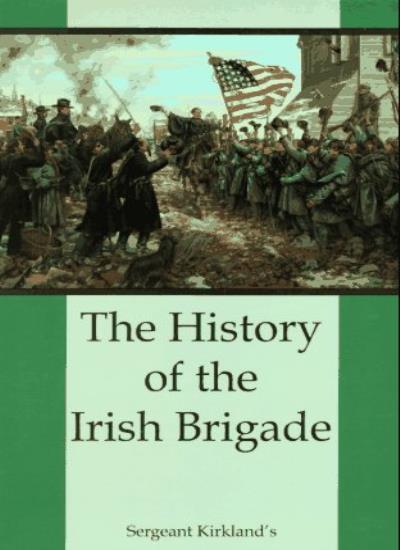 The History of the Irish Brigade: A Collection of Historical Essay By ...