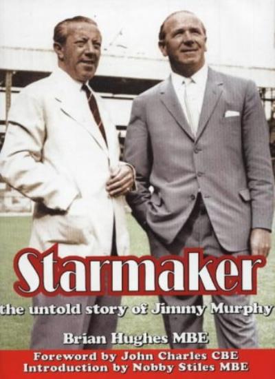 Starmaker - the untold story: The Untold Story of Jimmy Murphy By Brian Hughes 9781901746266 ...