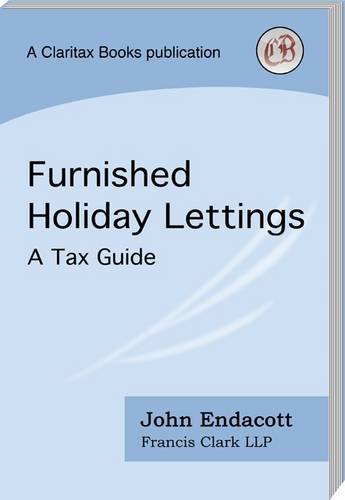 Furnished Holiday Lettings: A Tax Guide By Endacott, John John Endacott ...