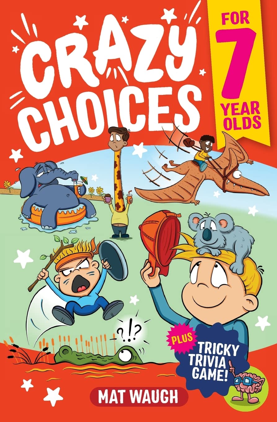 Crazy Choices for 7 Year Olds: Mad decisions and tricky trivia in a book you ca 1915154227 | eBay UK