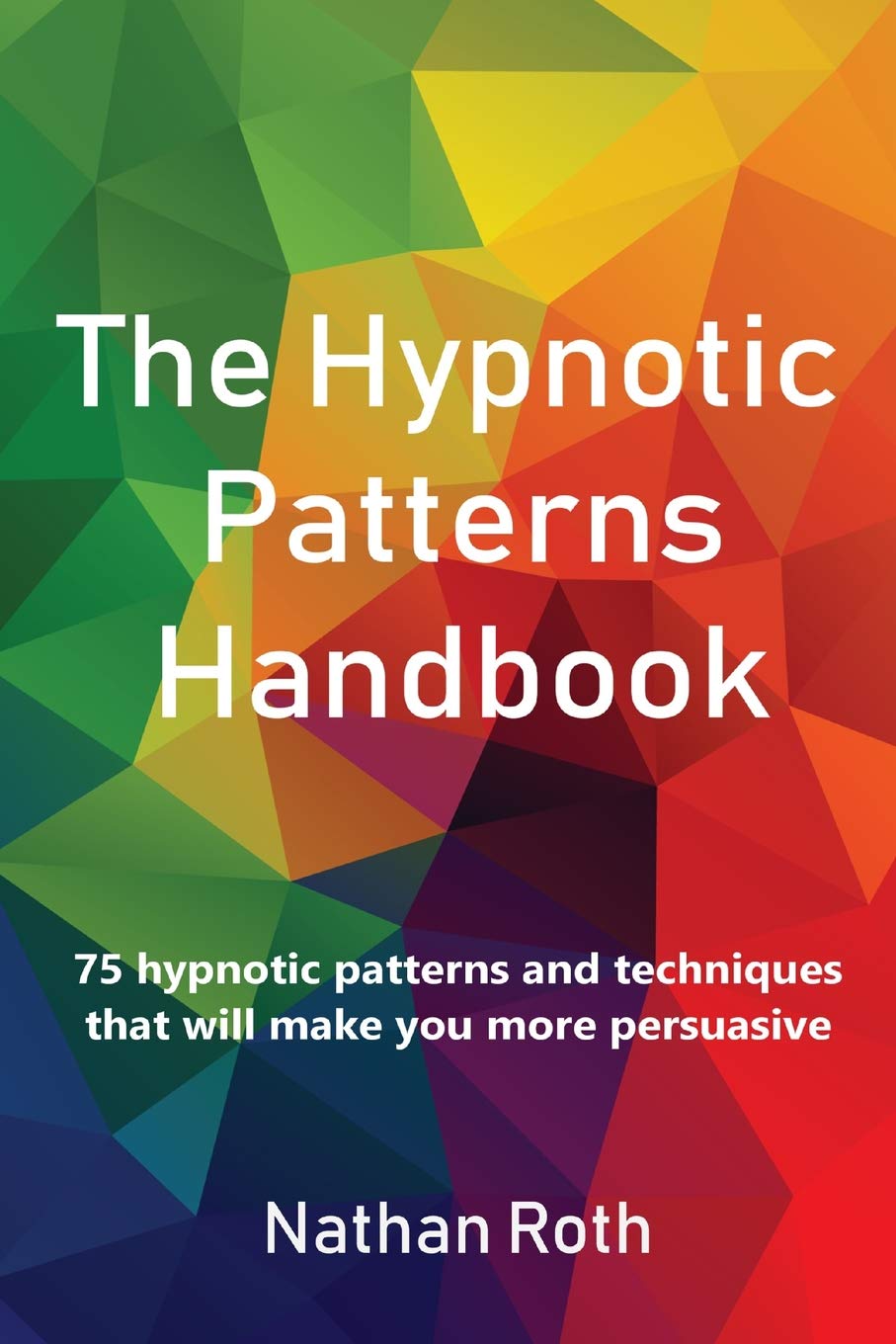 The Hypnotic Patterns Handbook: 75 Hypnotic Patterns and Techniques ...
