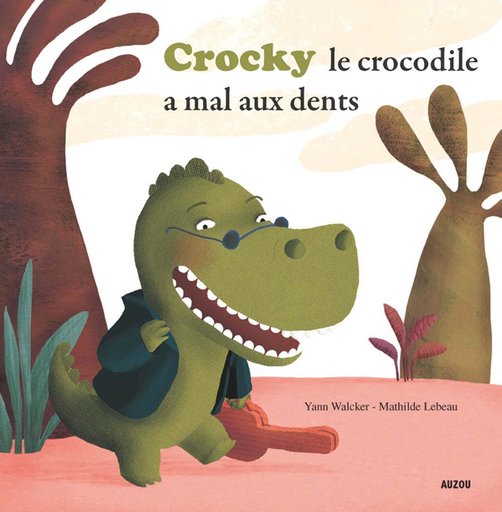 CROCKY A MAL AUX DENTS ! By LEBEAU, Mathilde Mathilde LEBEAU, Yann ...