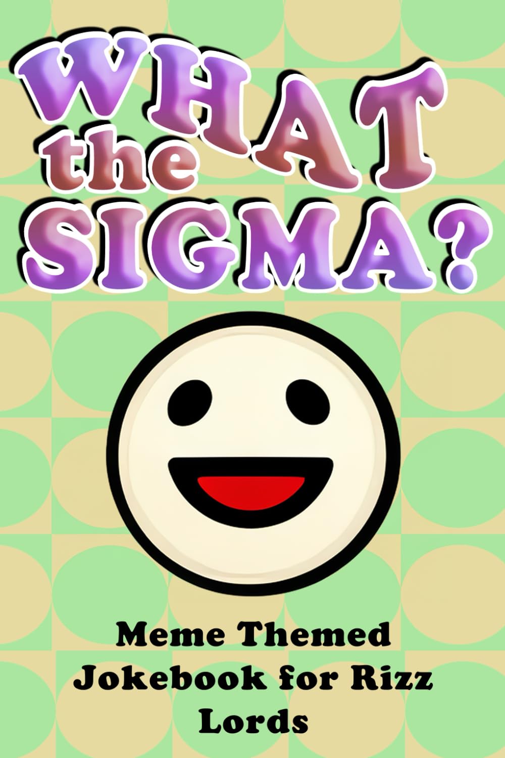What the Sigma?: Meme Themed Jokebook for Rizz Lords By Stoneham ...
