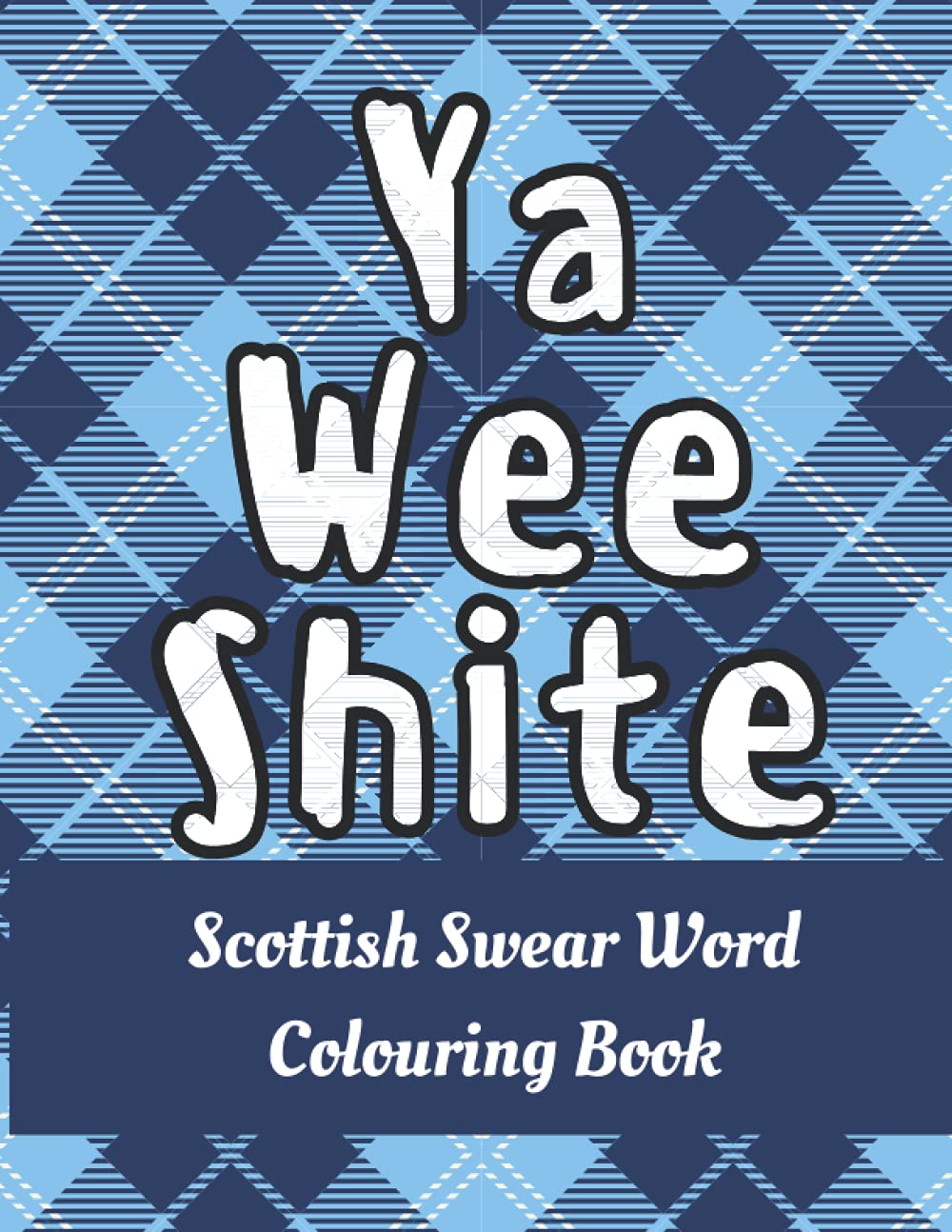 Ya Wee sh*te: Scottish Swear Word Colouring Book for Adults; Hilarious ...