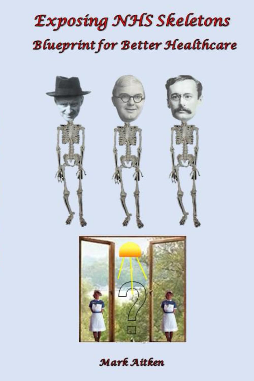 EXPOSING NHS SKELETONS: Blueprint for Better Healthcare By AITKEN, Dr ...